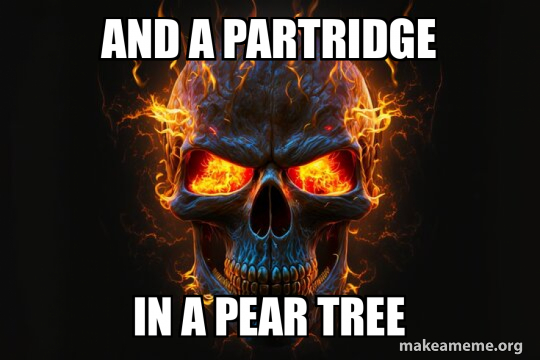 And a partridge In a pear tree Meme Generator