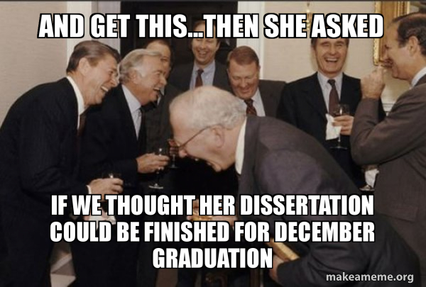 And get this...then she asked if we thought her dissertation could be ...