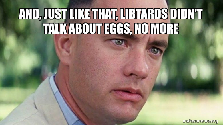 And, just like that, libtards didn't talk about eggs, no more - Libtard ...