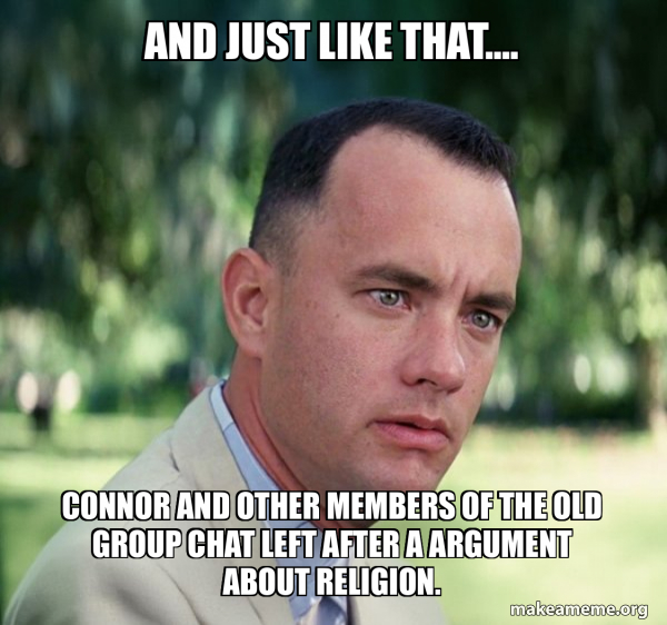 And just like that.... Connor and other members of the old group chat ...