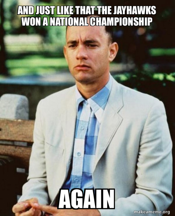 And just like that the jayhawks won a national championship again ...