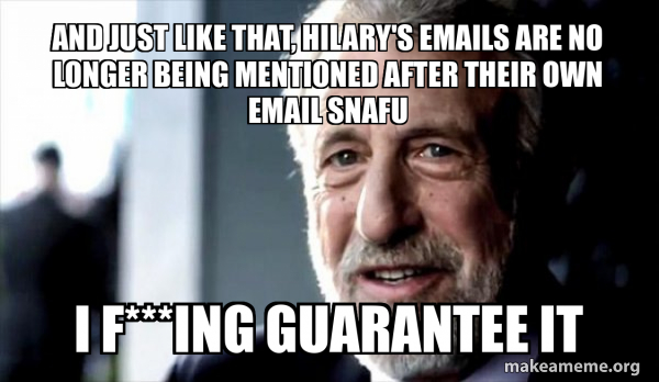 and just like that, Hilary's emails are no longer being mentioned after ...