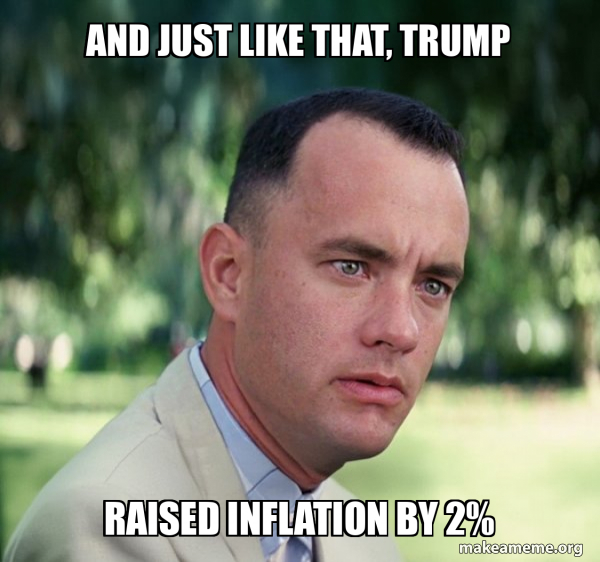 and just like that, Trump Raised inflation by 2% - Forrest Gump just ...