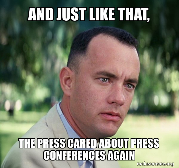 And just like That, The press cared about press conferences again ...