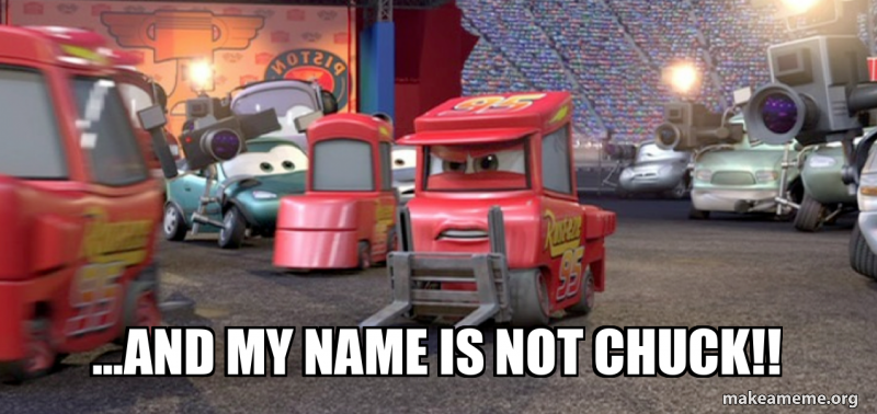 ...AND MY NAME IS NOT CHUCK!! Meme Generator