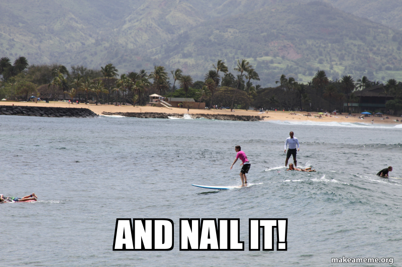and nail it! Meme Generator