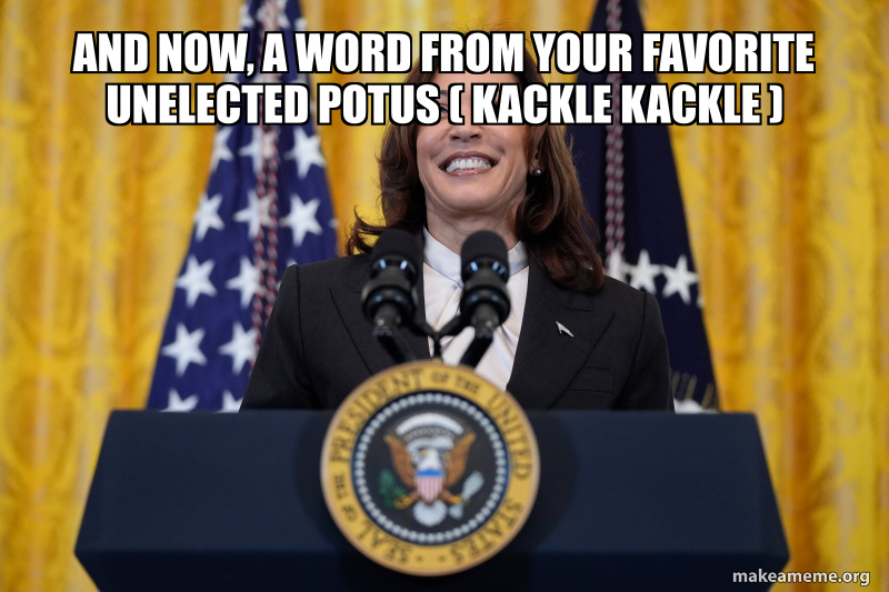 And now, a word from your favorite unelected potus ( kackle kackle ...