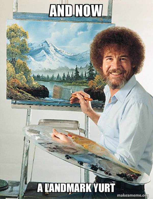 And now A landmark yurt - Bob Ross | Make a Meme