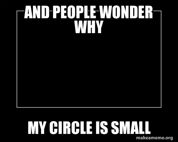 Small Circle Memes Keep My Circle Small | TikTok