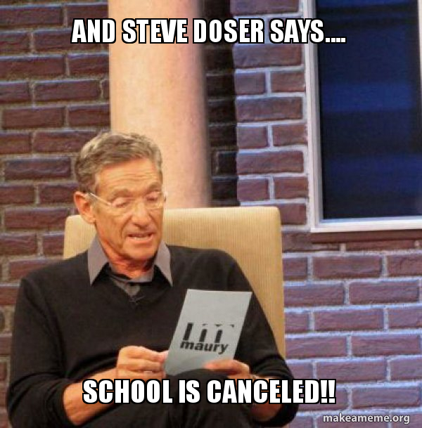 And steve doser says.... School is canceled!! - Maury Povich Lie ...