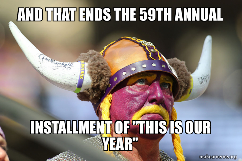 And that ends the 59th annual installment of "This is OUR Year" Meme ...