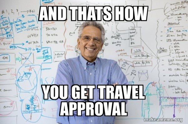 And thats how you get Travel approval - Good Guy Professor Meme Generator