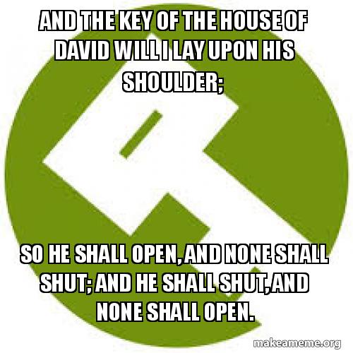 And the key of the house of David will I lay upon his shoulder; so he ...