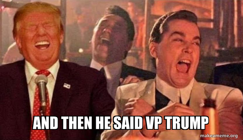 and then he said VP TRUMP Meme Generator