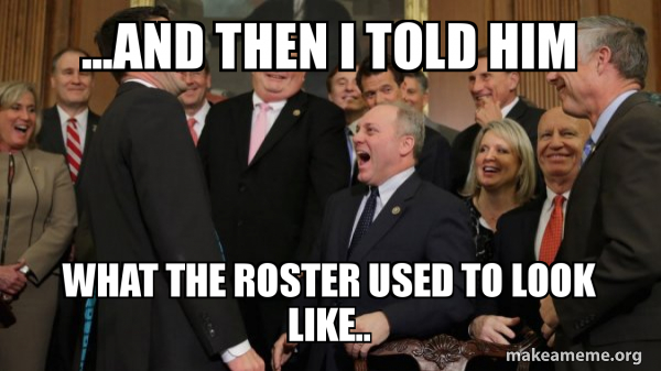 ...and then i told him what the roster used to look like.. - And then ...