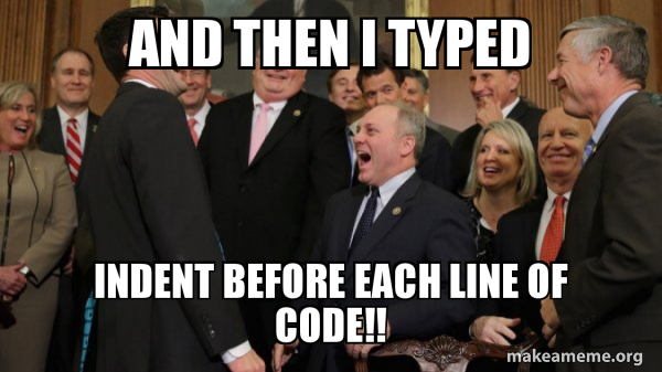 And then I typed Indent before each line of code!! - And then we told ...