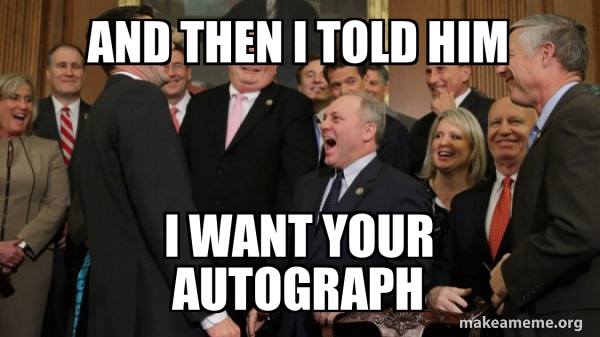 And then i told him I want your autograph - And then we told them Meme ...