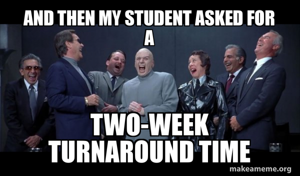 And then my student asked for a two-week turnaround time - Dr Evil and ...