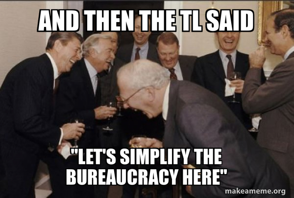 And then the TL Said "LET's simplify the bureaucracy here" - Laughing ...