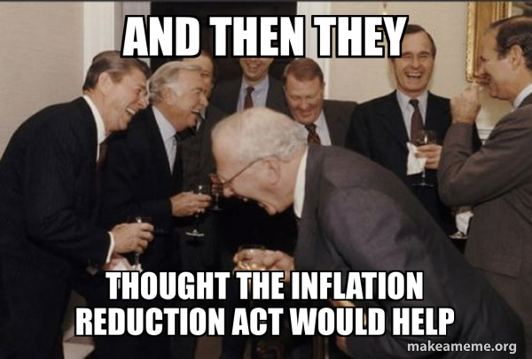 and then they thought the inflation Reduction Act would help - Laughing ...