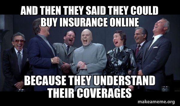 And then they said they could buy insurance online because they ...