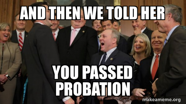 and then we told her you passed probation - And then we told them Meme ...
