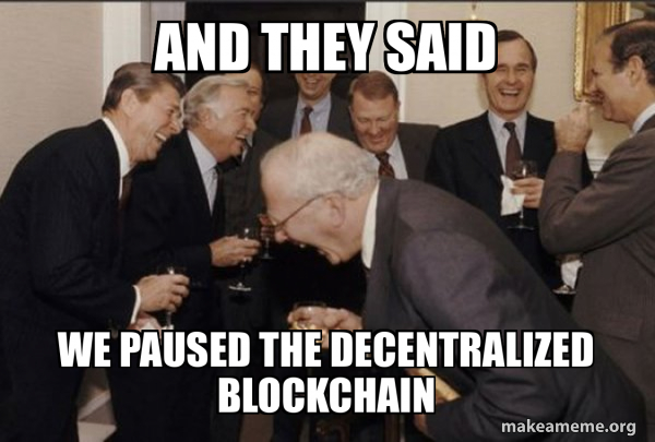 And they said we paused the decentralized blockchain - Laughing Men in ...