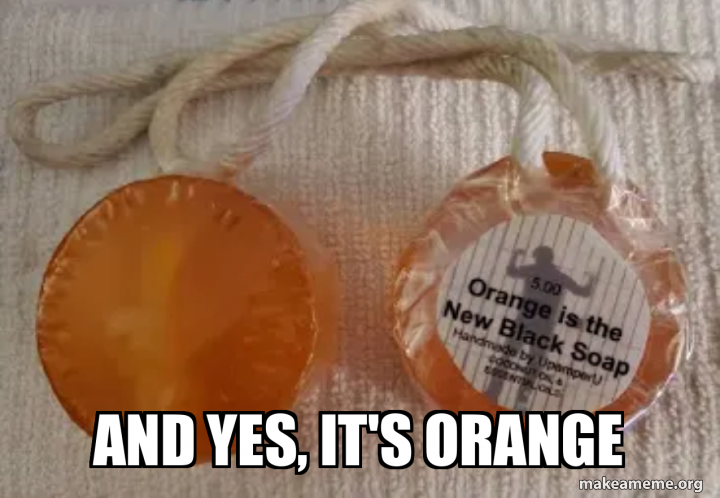 And YES, it's orange Meme Generator