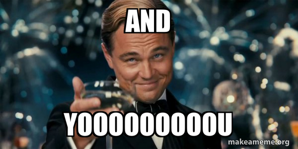 And Yooooooooou - Great Gatsby Reaction - Leonardo DiCaprio Toast Meme ...