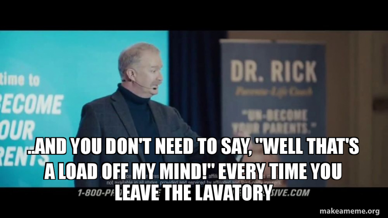 ..and you don't need to say, "well that's a load off my mind!" every ...