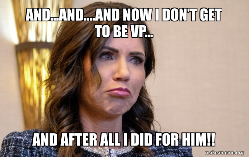 And…and….and now i don’t get to be vp… And after all i did for him ...