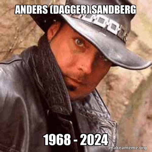 ANDERS (DAGGER) SANDBERG 1968 - 2024 Meme Generator