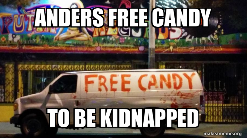 Anders free candy To be kidnapped Meme Generator