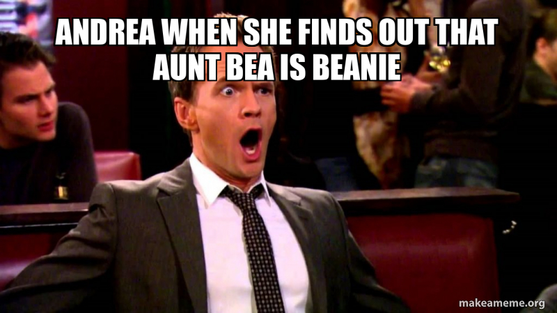 Andrea when she finds out that Aunt bea is beanie Meme Generator