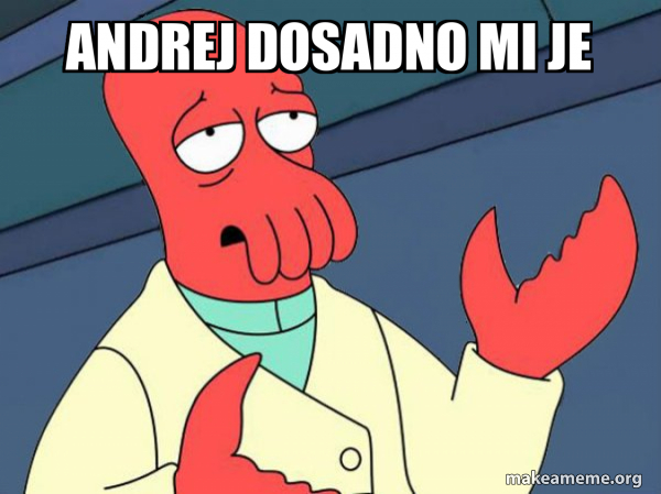andrej dosadno mi je - Tricky Zoidberg Meme Generator