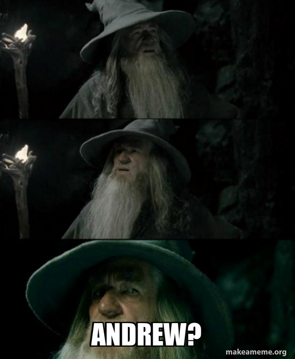 ANDREW? - Confused Gandalf Meme Generator