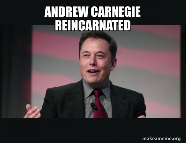 Andrew Carnegie reincarnated - Elon Musk Meme Generator