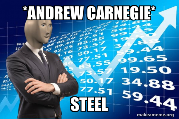 *Andrew Carnegie* steel - Stonks Only Go Up Meme Generator