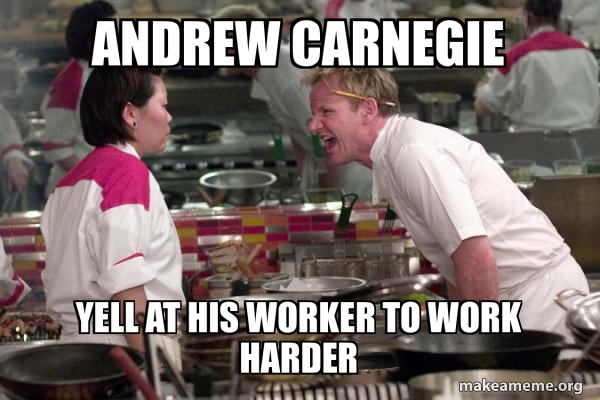 Andrew carnegie Yell at his worker to work harder - Gordon Ramsay ...