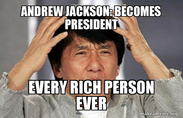 Andrew Jackson: becomes president Every Rich person ever - Jackie Chan ...