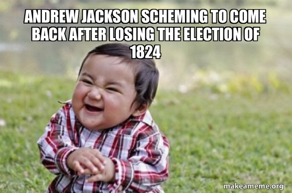 Andrew Jackson scheming to come back after losing the election of 1824 ...