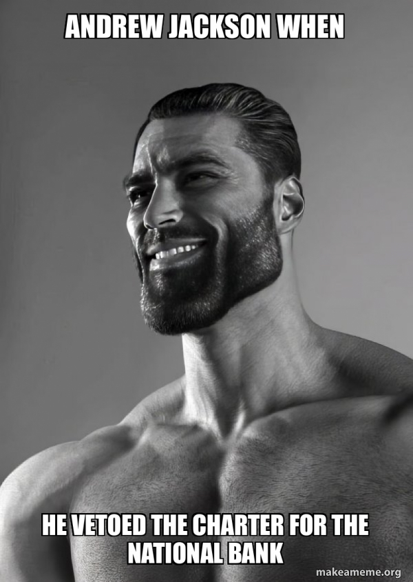 Andrew Jackson when he vetoed the charter for the national bank ...