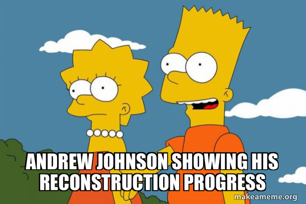 Andrew Johnson showing his reconstruction progress - Bart and Lisa Chat Meme Generator