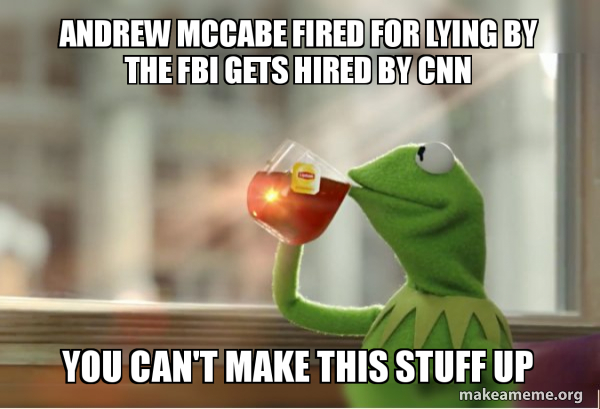 Andrew McCabe FIRED FOR LYING BY THE FBI GETS HIRED BY CNN YOU CAN'T ...