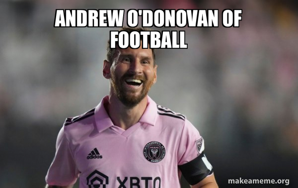 Andrew o'Donovan of football - Happy Messi Meme Generator