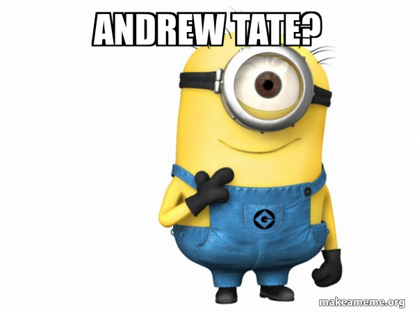 Andrew tate? - Thoughtful Minion Meme Generator