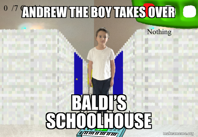 Andrew The Boy Takes over Baldi’s Schoolhouse Meme Generator