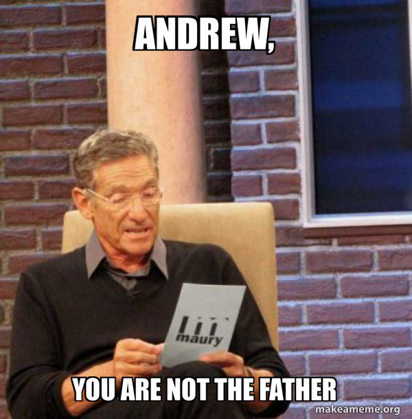 Andrew, You are not the father - Maury Povich Lie Detector Test Meme ...