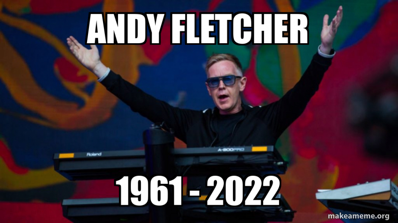 ANDY FLETCHER 1961 - 2022 Meme Generator