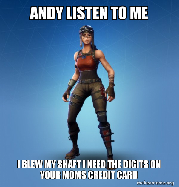 andy listen to me i blew my shaft i need the digits on your moms credit ...